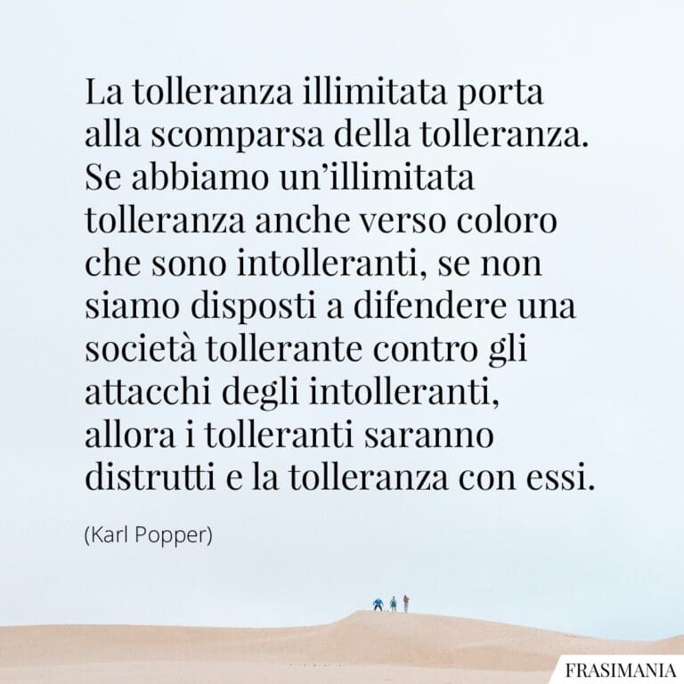 La tolleranza illimitata porta alla scomparsa della tolleranza. Se ...