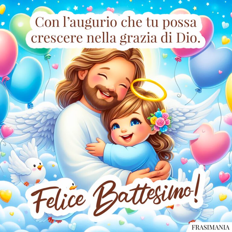 Con l’augurio che tu possa crescere nella grazia di Dio. Felice ...