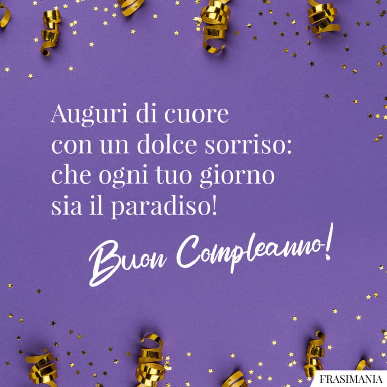 Auguri di cuore con un dolce sorriso: che ogni tuo giorno sia il ...