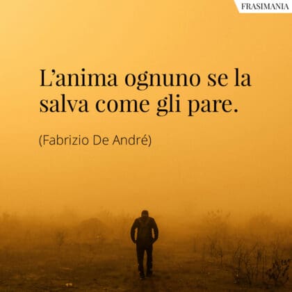 L’anima ognuno se la salva come gli pare. (File: frasi-anima-salva-de ...
