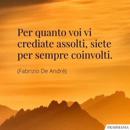 Per quanto voi vi crediate assolti, siete per sempre coinvolti. (File ...